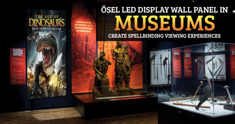Ösel LED Display Wall Panel in Museums Create Spellbinding Viewing ...