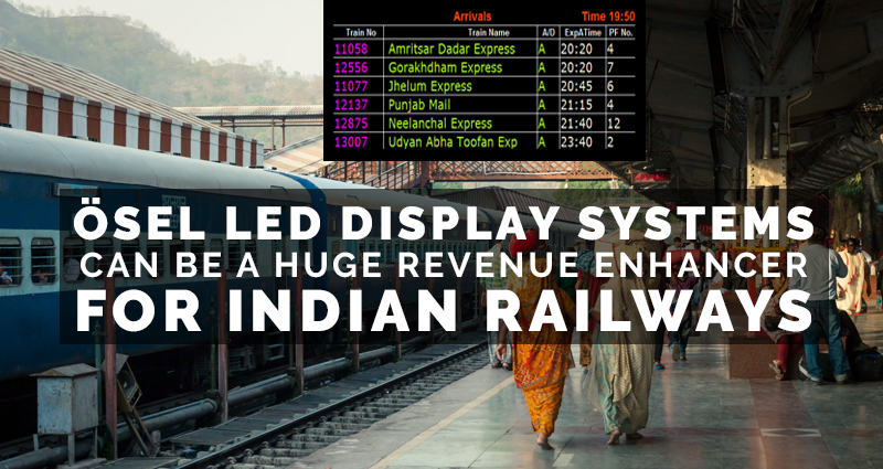 Ösel LED Display Systems can be a Huge Revenue Enhancer for Indian Railways