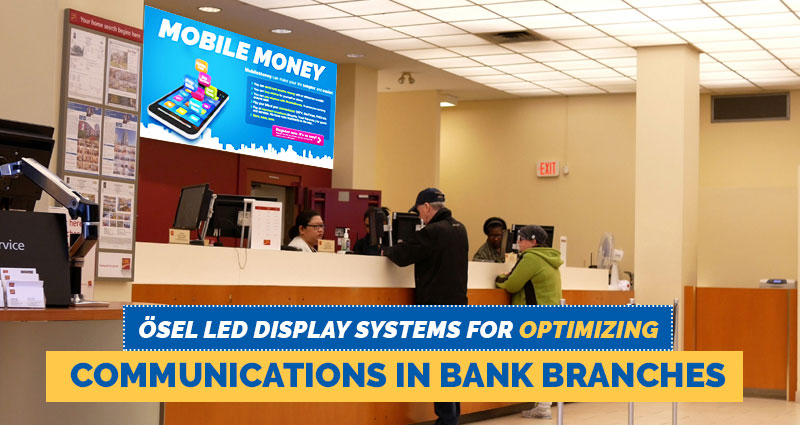 Ösel LED Display Systems for Optimizing Communications in Bank Branches