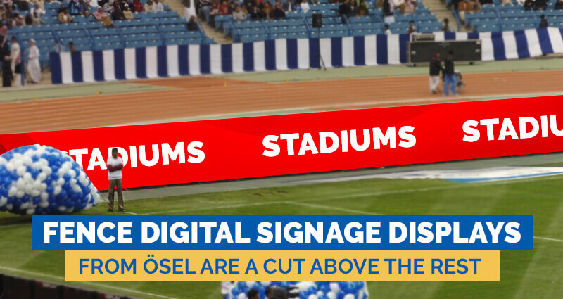 Fence Digital Signage Displays From Ösel Are a Cut Above the Rest