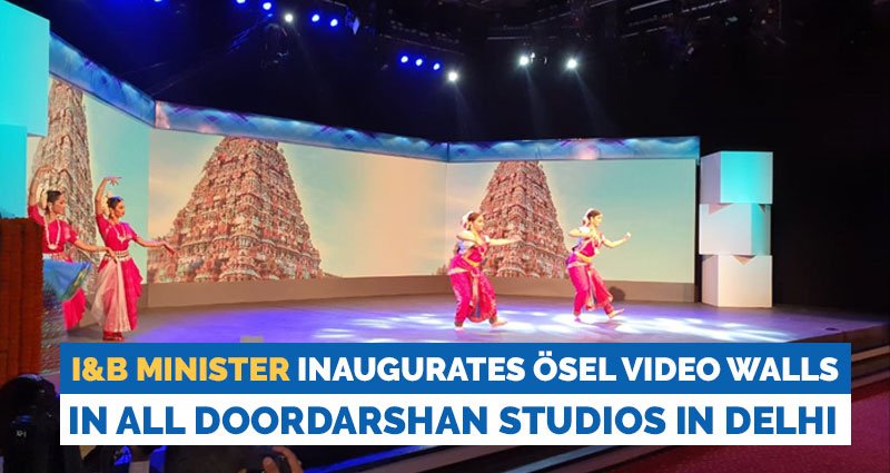 I&B Minister Inaugurates Ösel Video Walls in all Doordarshan Studios in ...