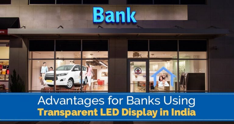 Advantages for Banks Using Skylight Transparent LED Display in India