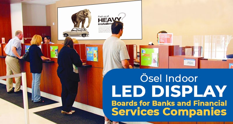 Ösel Indoor LED Display Boards for Banks and Financial Services Companies