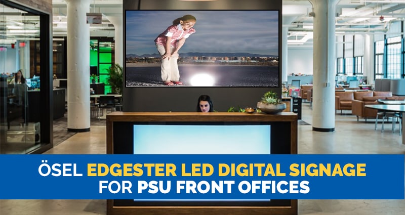 Ösel Edgester LED Digital Signage for PSU Front Offices