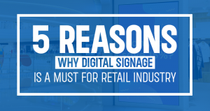 5 Reasons Why Digital Signage is a Must For Retail Industry - Osel